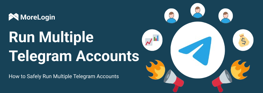 How to Safely Create ＆ Run Multiple Telegram Accounts | MoreLogin Blog